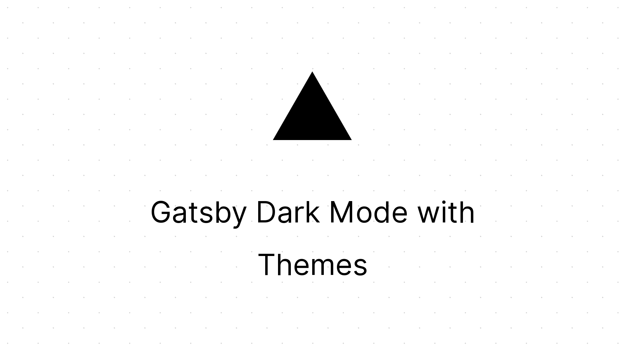Gatsby Dark Mode with Themes | CodeGregg: Minneapolis Web Developer
